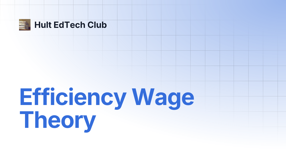 Efficiency Wage Theory | Hult EdTech Club