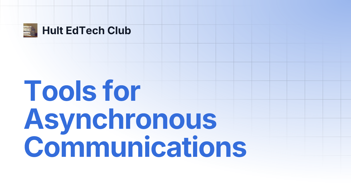 Tools for Asynchronous Communications | Hult EdTech Club