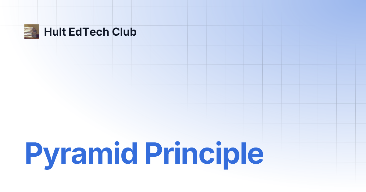 Pyramid Principle | Hult EdTech Club