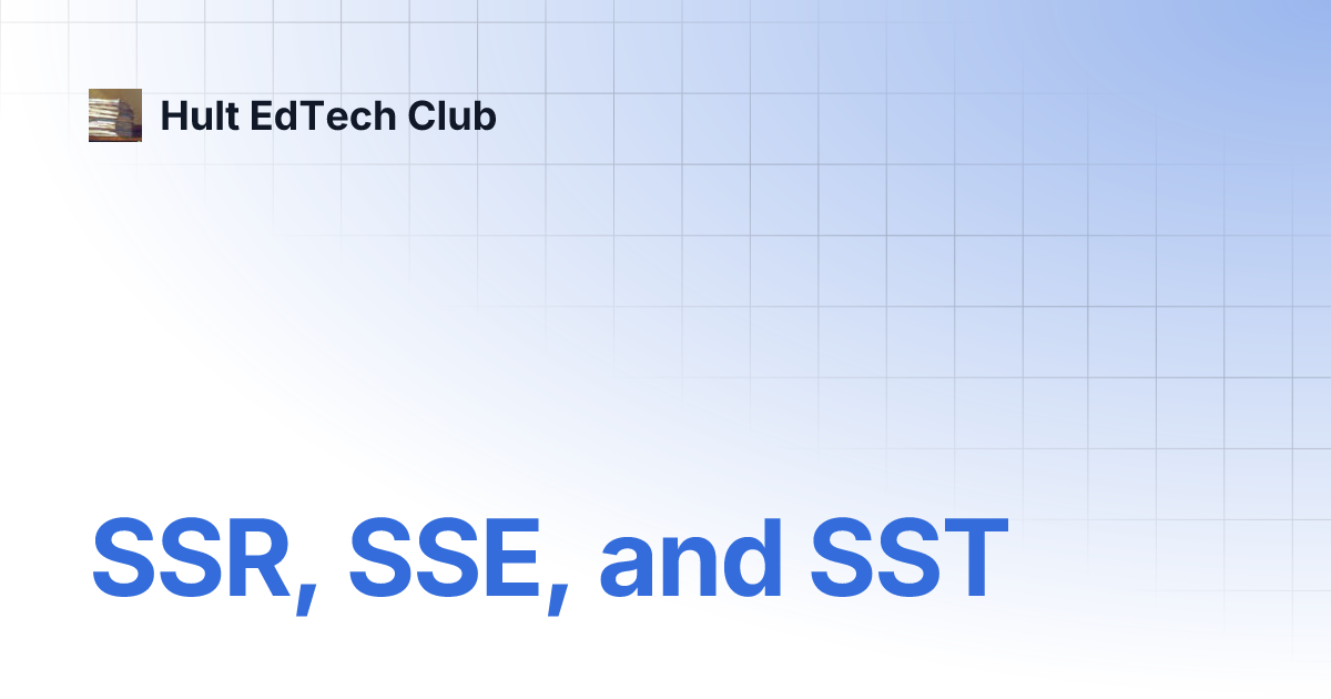 SSR, SSE, and SST | Hult EdTech Club