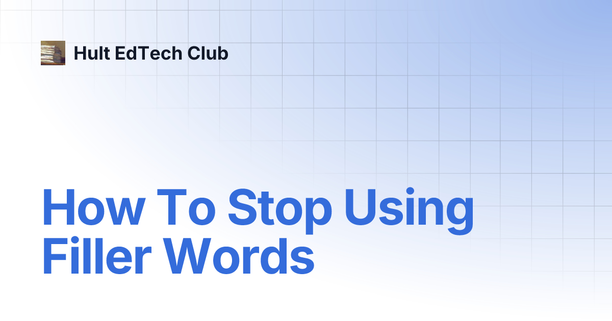 How To Stop Using Filler Words | Hult EdTech Club